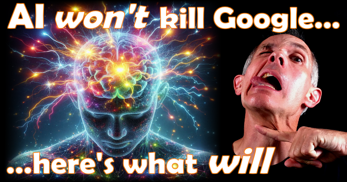 AI won't kill Google... here's what will